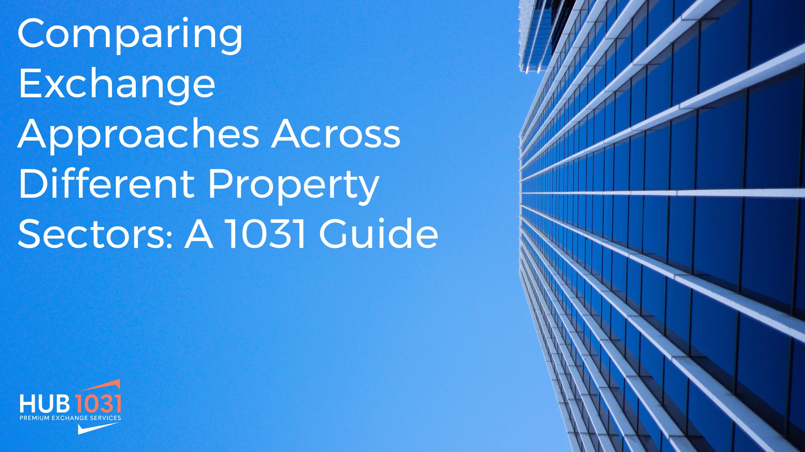 Comparing Exchange Approaches Across Different Property Sectors: A 1031 Guide