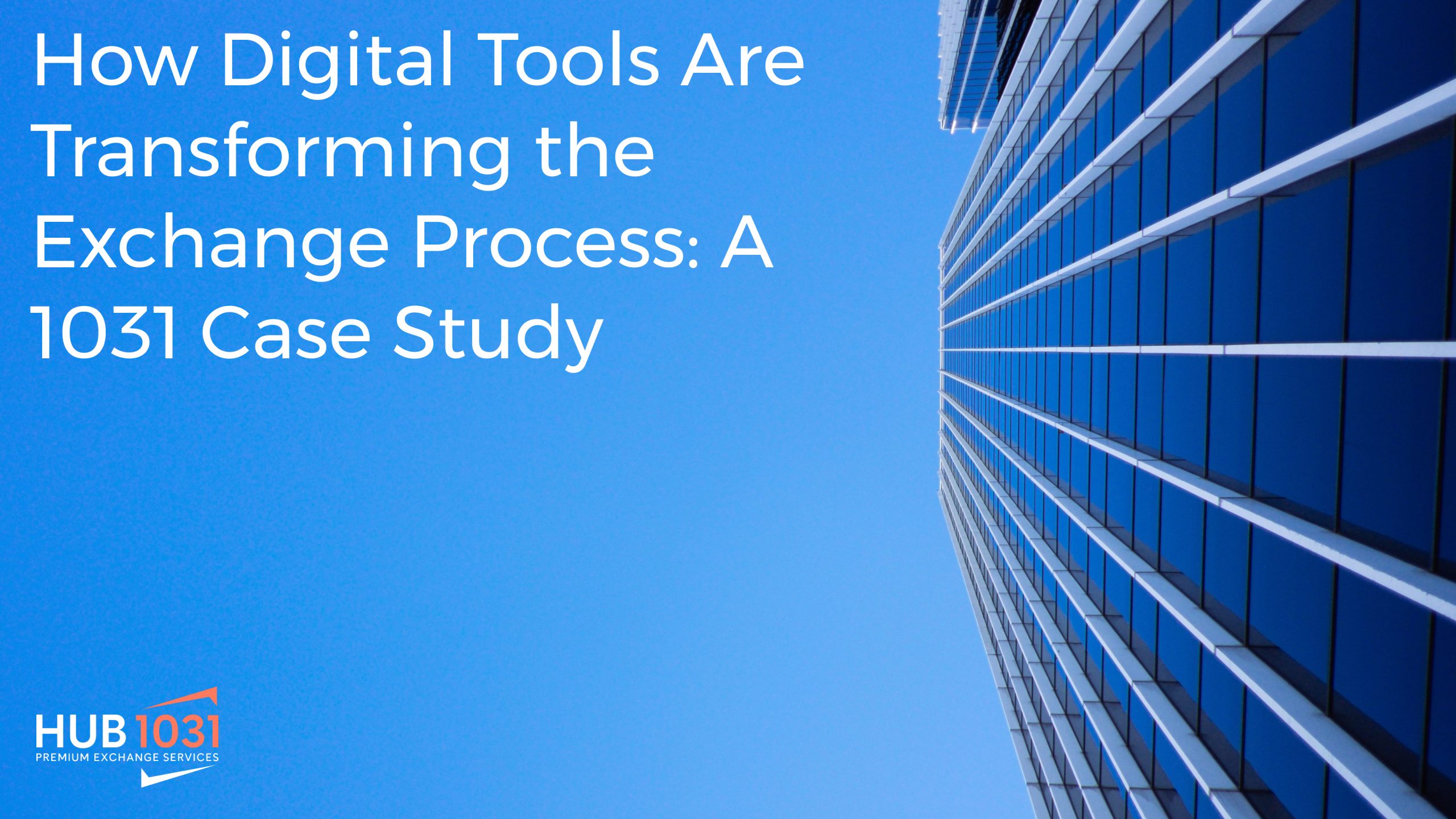 How Digital Tools Are Transforming the Exchange Process: A 1031 Case Study