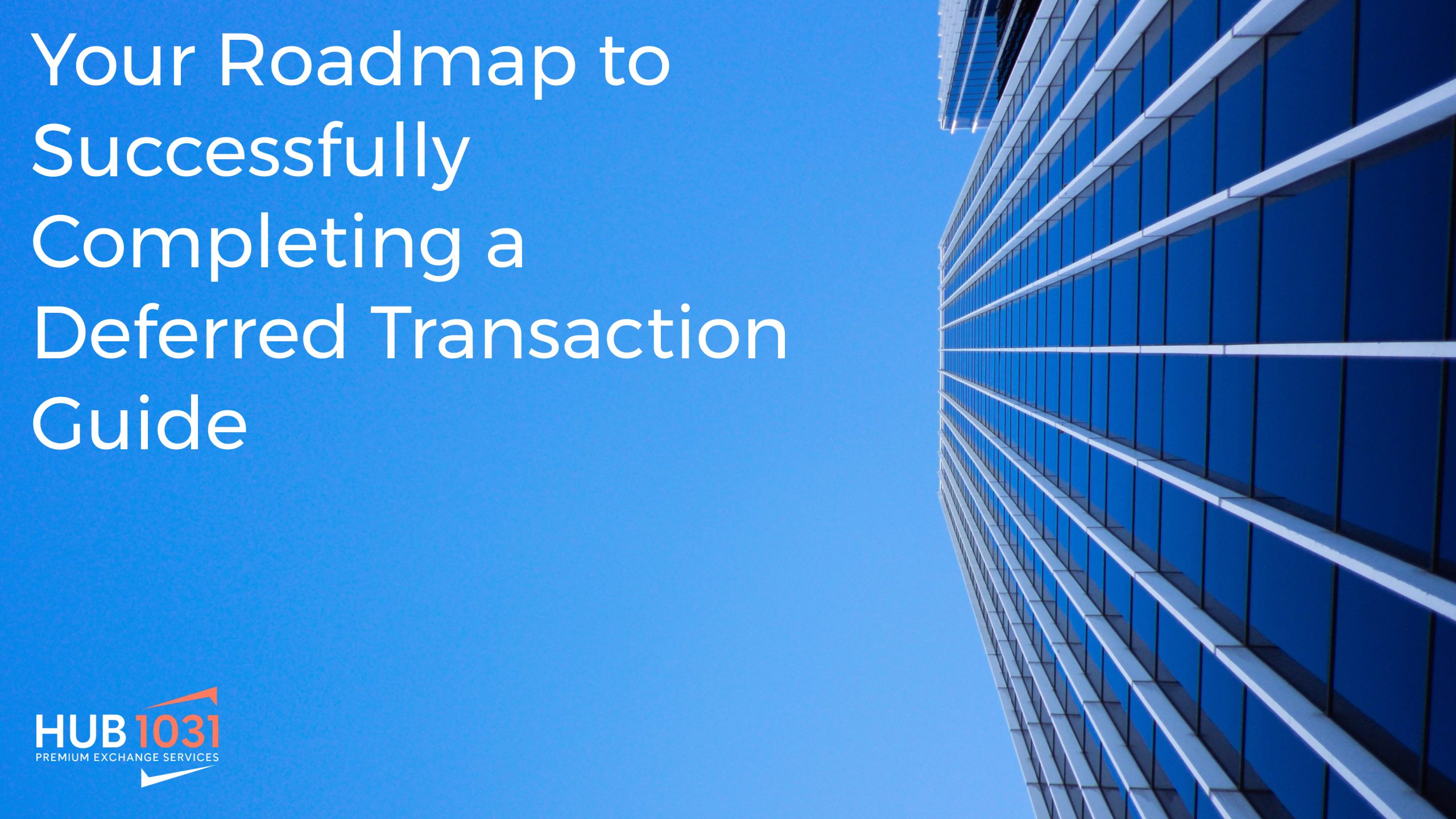 Your Roadmap to Successfully Completing a Deferred Transaction Guide